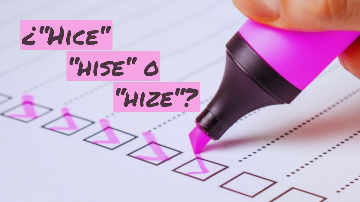 "Hice", "hise" o "hize" ¿Cuál de las 3 formas es la correcta?